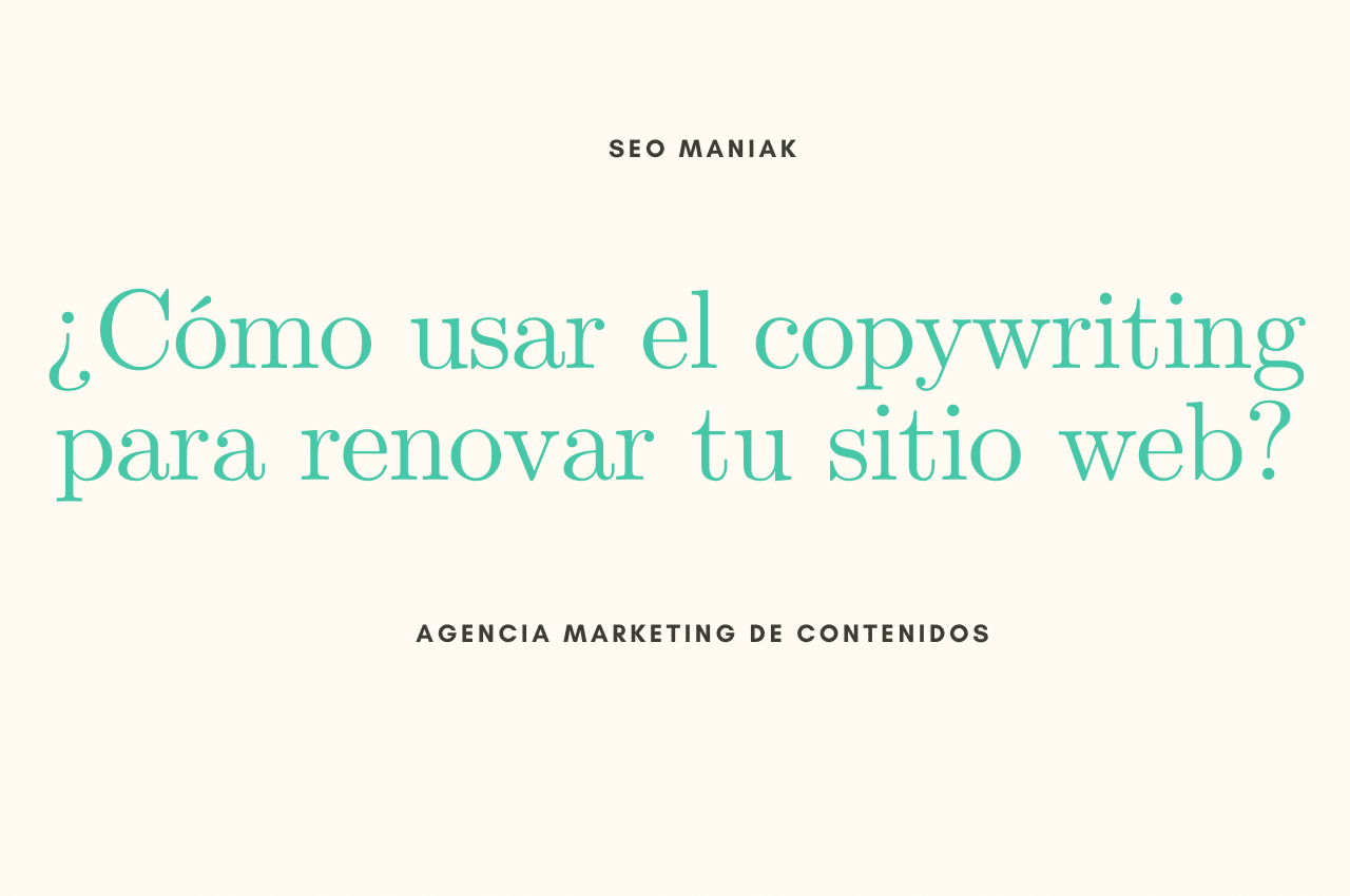 ¿Cómo usar el copywriting para renovar tu sitio web?
